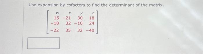Solved Use expansion by cofactors to find the determinant of | Chegg.com