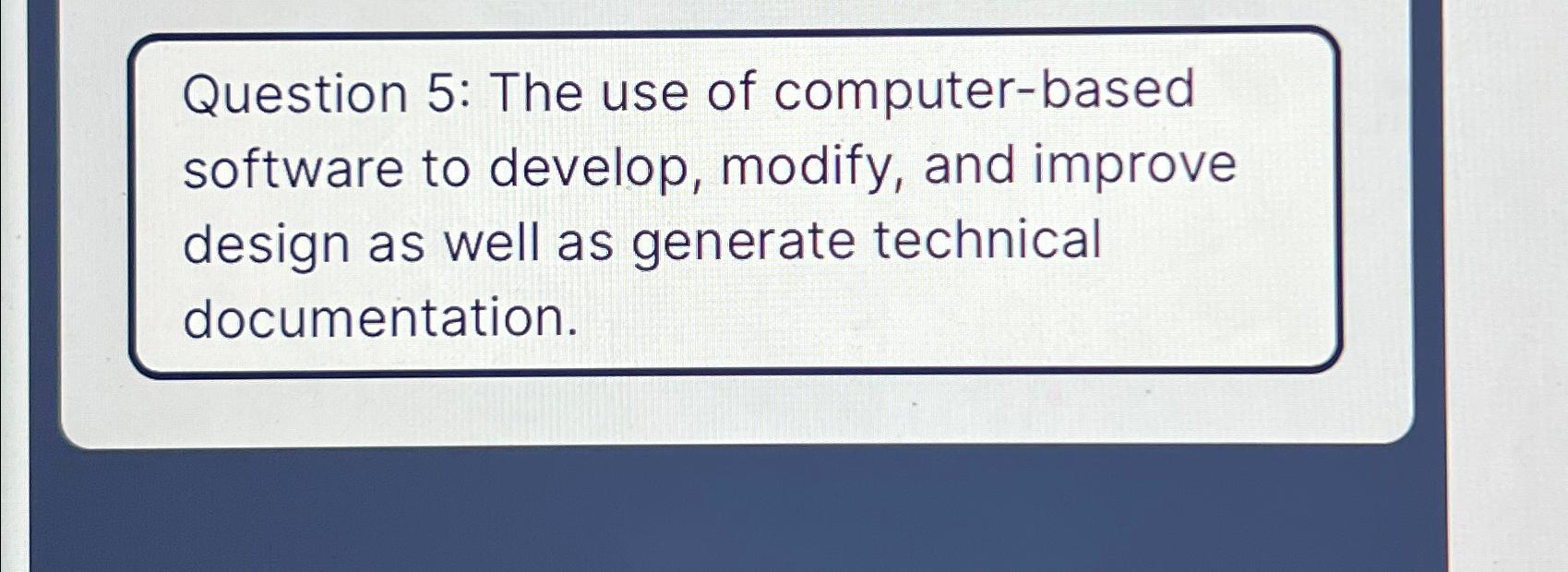 Solved Question 5: The use of computer-based software to | Chegg.com