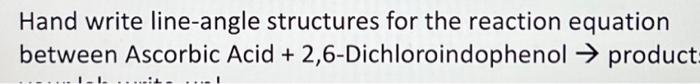 Solved Hand write line-angle structures for the reaction | Chegg.com