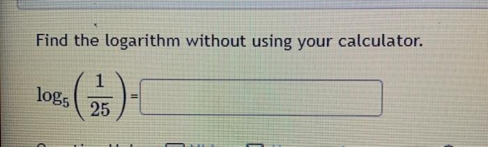 Solved Find the logarithm without using your calculator. | Chegg.com