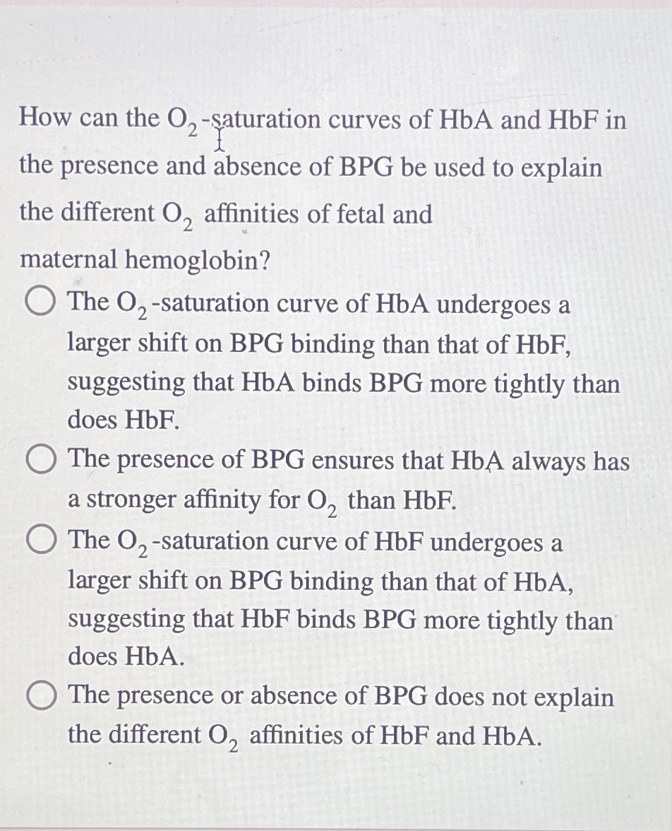Solved How can the O2-saturation curves of HbA and HbF ﻿in | Chegg.com