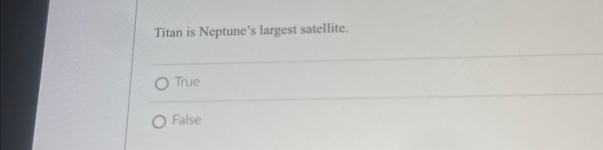 Solved Titan is Neptune's largest satellite. ﻿TrueFalse | Chegg.com