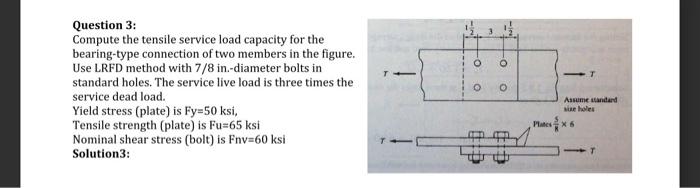 Solved Question 3: Compute the tensile service load capacity | Chegg.com