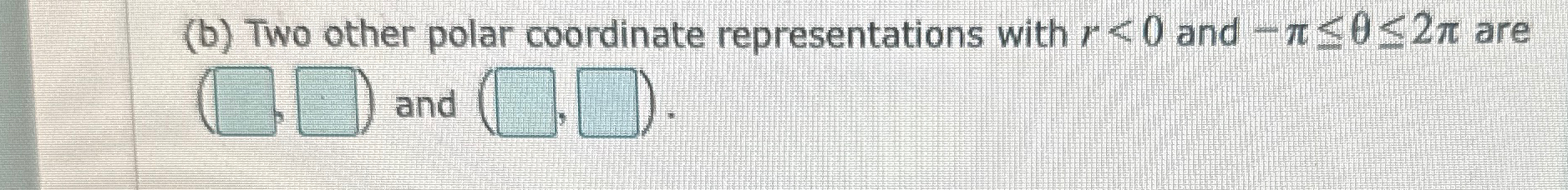 Solved (b) ﻿Two other polar coordinate representations with | Chegg.com