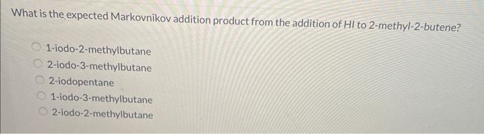 Solved What is the expected Markovnikov addition product | Chegg.com