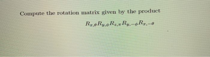 Solved Compute the rotation matrix given by the product | Chegg.com