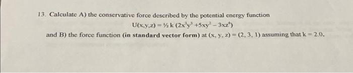 Solved 13. Calculate A) the conservative force described by | Chegg.com