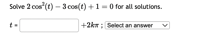 Solved Solve 2cos2(t)-3cos(t)+1=0 ﻿for all | Chegg.com