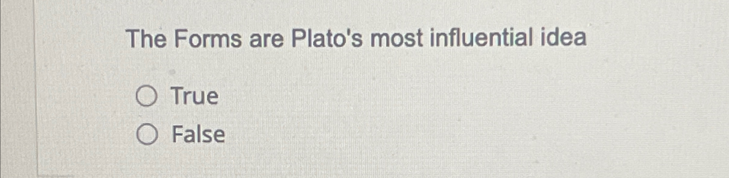 Solved The Forms are Plato's most influential ideaTrueFalse | Chegg.com