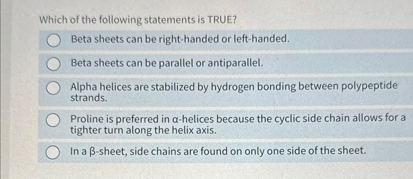 Solved Which of the following statements is TRUE?Beta sheets | Chegg.com