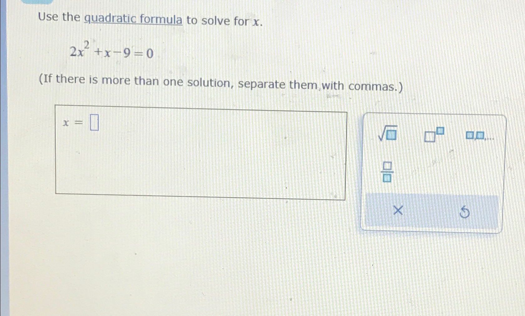 Solved Use the quadratic formula to solve for x.2x2+x-9=0(If | Chegg.com