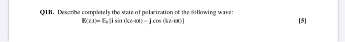 Solved QIB. Describe completely the state of polarization of | Chegg.com