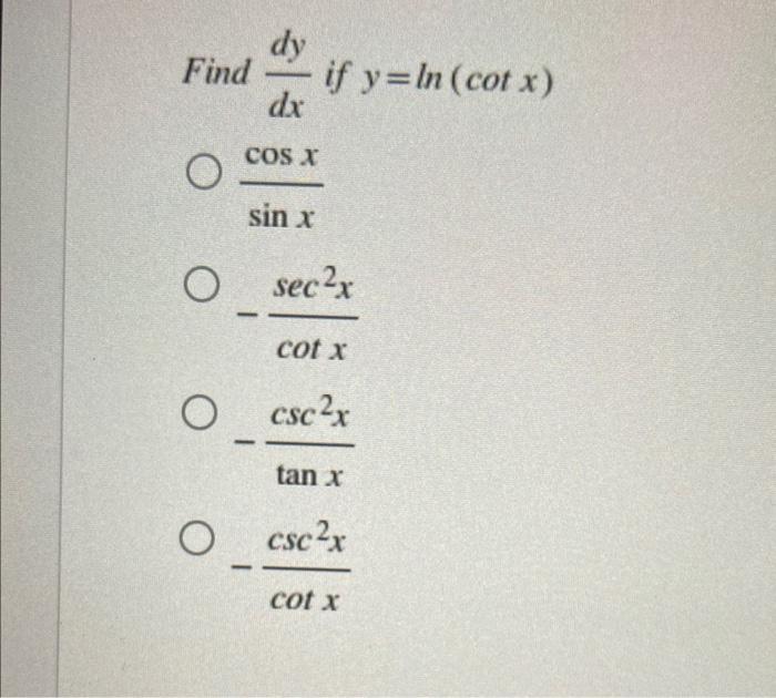 Solved Find dxdy if y=ln(cotx) sinxcosx −cotxsec2x | Chegg.com
