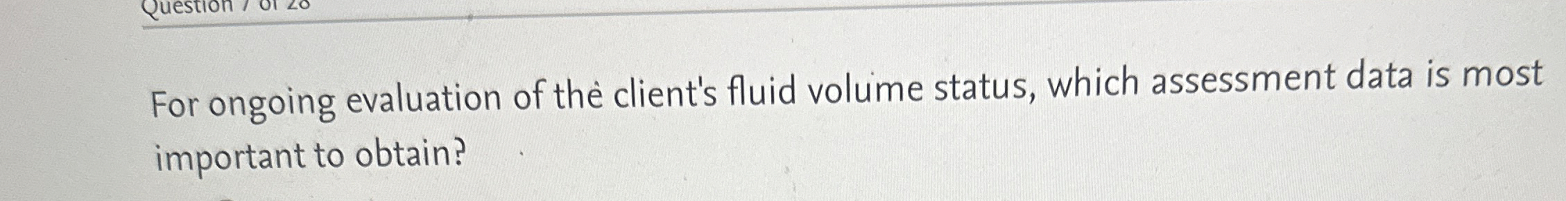 Solved For ongoing evaluation of the client's fluid volume | Chegg.com