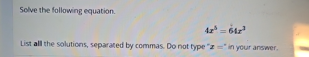 Solved Solve the following equation.4x5=64x3List all the | Chegg.com