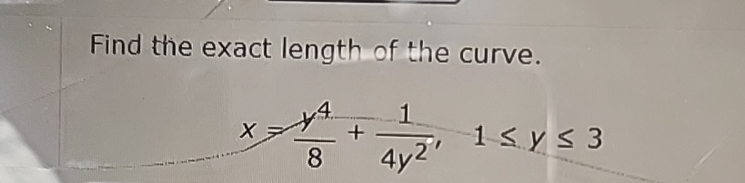 Solved Find the exact length of the curve.x=y48+14y2,1≤y≤3 | Chegg.com
