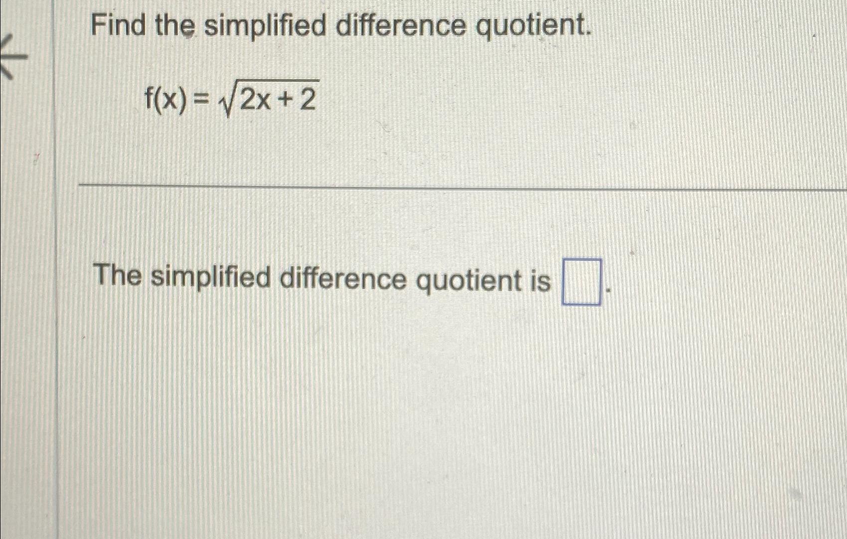 Solved Find the simplified difference quotient.f(x)=2x+22The | Chegg.com
