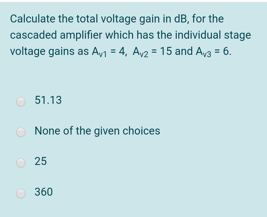 Solved Calculate the total voltage gain in dB, for the | Chegg.com