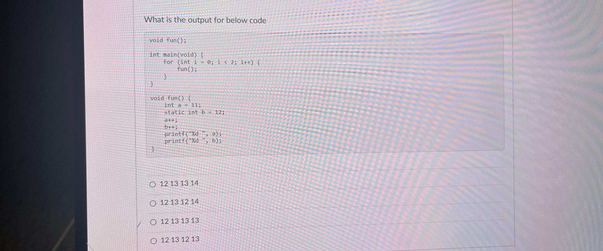 Solved What is the output for below codevoid fun();int | Chegg.com