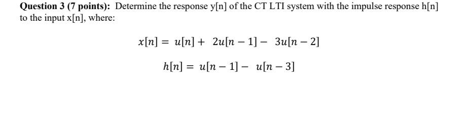 Solved Question 3 (7 points): Determine the response y[n] of | Chegg.com