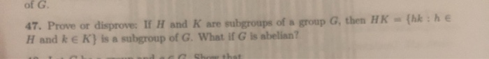 Solved of G. 47. Prove or disprove: If H and K are subgroups | Chegg.com