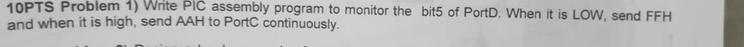 Solved 10PTS Problem 1) ﻿Write PIC assembly program to | Chegg.com