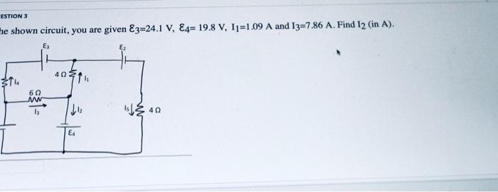 Solved ESTION 3 The shown circuit, you are given E3=24.1 V, | Chegg.com Solved ESTION 3 The shown circuit, you are given E3=24.1 V, | Chegg.com