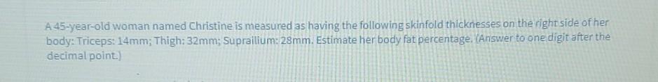 Solved A 45-year-old woman named Christine is measured as | Chegg.com