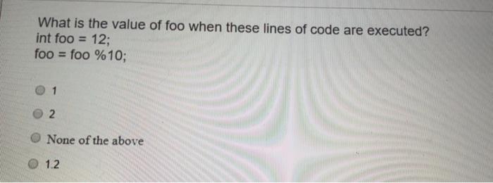Solved What is the value of foo when these lines of code are | Chegg.com