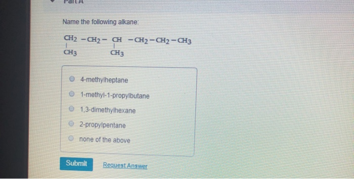 Solved Name the folowing alkane: CH2-CH2-CH-CH2-CH2-CH3 CH3 | Chegg.com