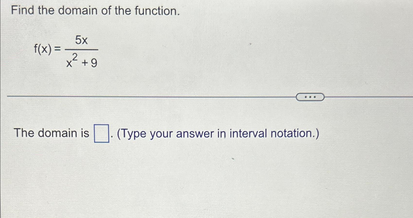 Solved Find the domain of the function.f(x)=5xx2+9The domain | Chegg.com