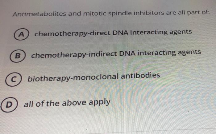 Solved Antimetabolites and mitotic spindle inhibitors are | Chegg.com