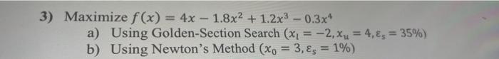 Solved Maximize f(x)=4x−1.8x2+1.2x3−0.3x4 a) Using | Chegg.com