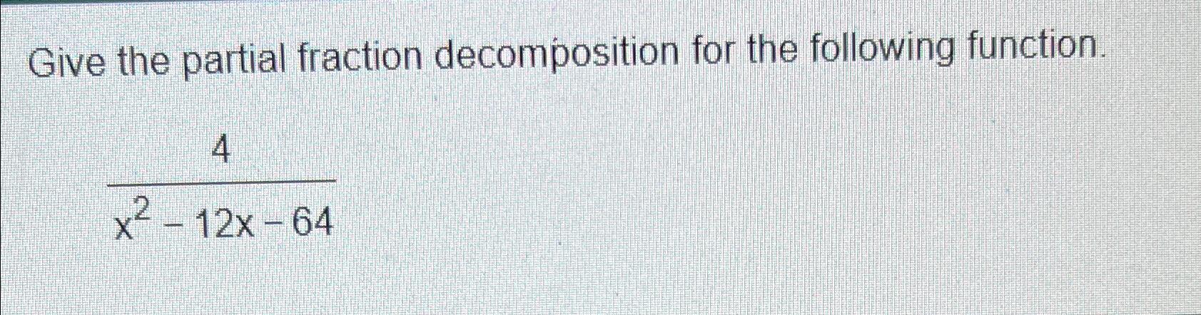 Solved Give the partial fraction decomposition for the | Chegg.com