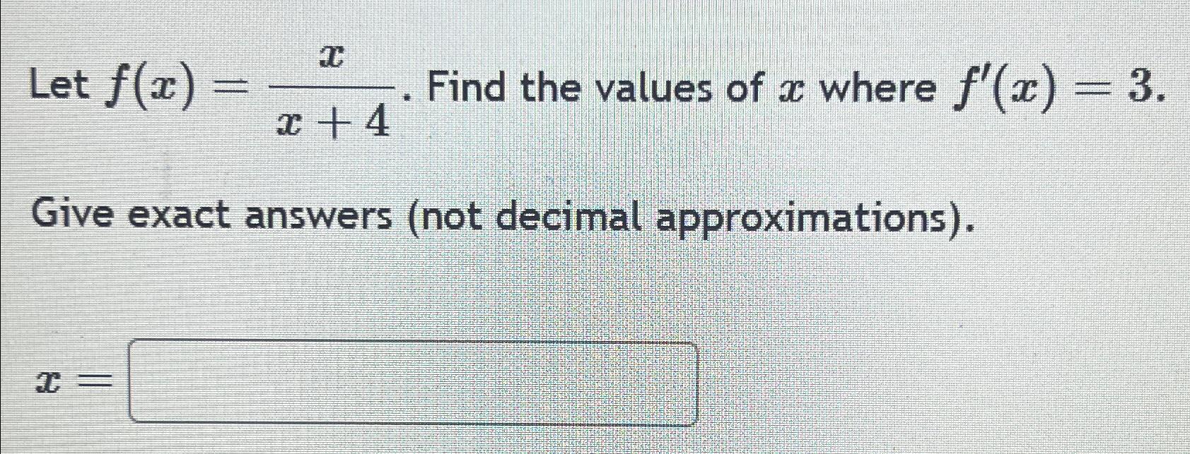 Solved Let f(x)=xx+4. ﻿Find the values of x ﻿where f'(x)=3 | Chegg.com