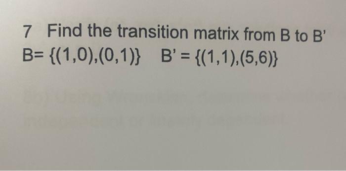 Solved 7 Find the transition matrix from B to B′ | Chegg.com