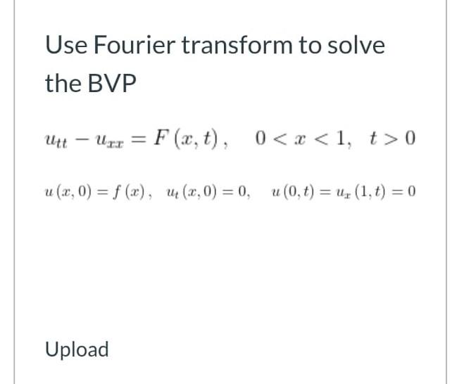 Solved Use Fourier transform to solve the BVP utt Urr = F(x, | Chegg.com