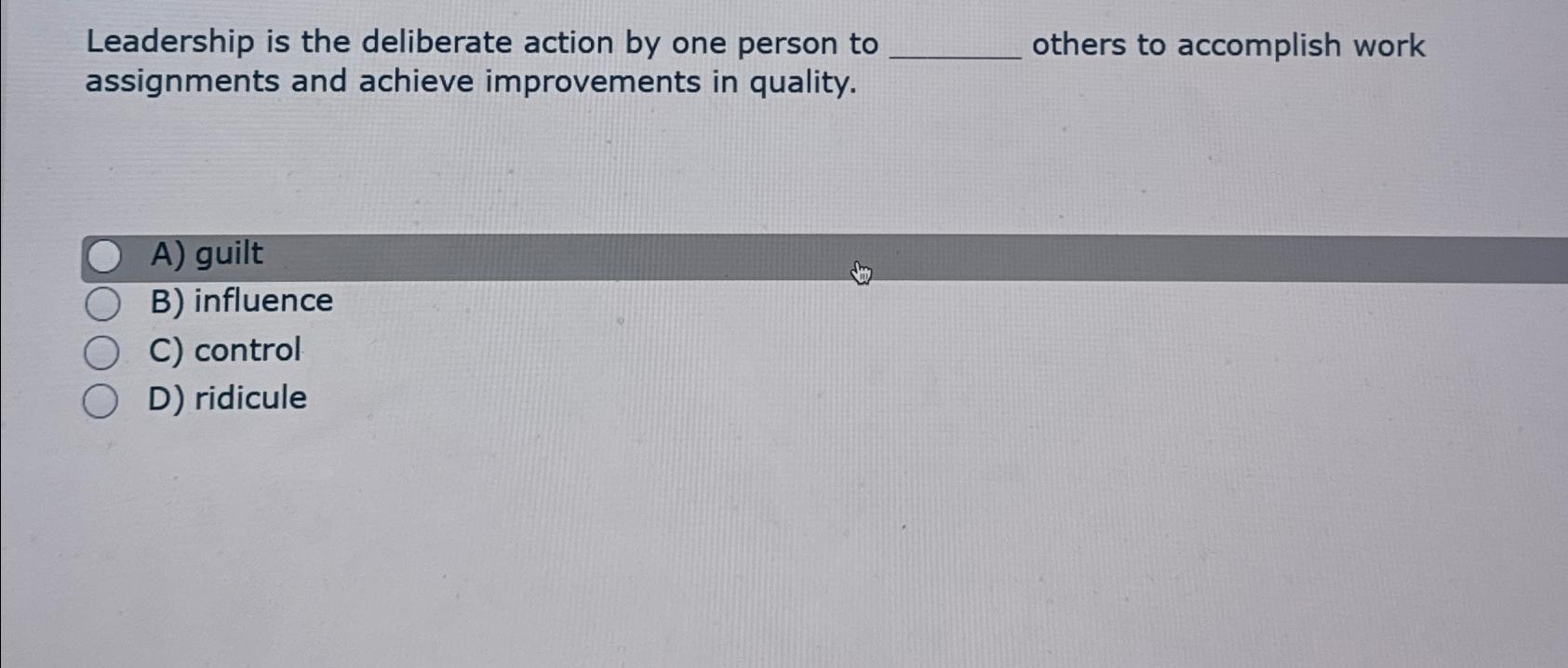 Solved Leadership is the deliberate action by one person to | Chegg.com
