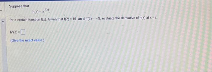 Solved Suppose that h(x)=ef(x) for a certain function f(x). | Chegg.com