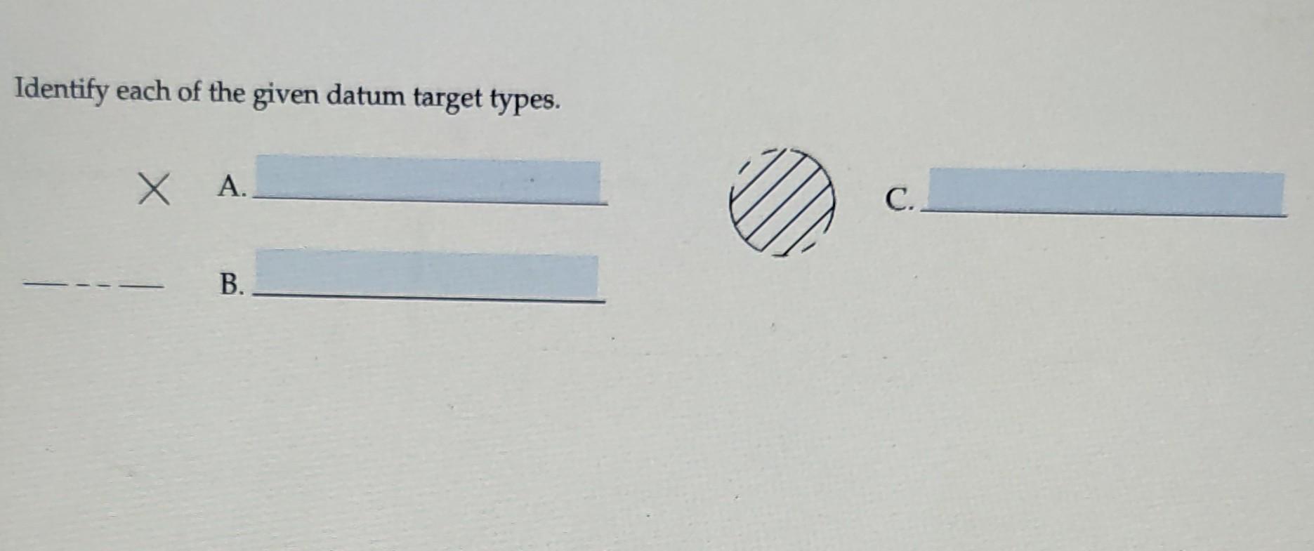 Solved Identify each of the given datum target types. A. C. | Chegg.com