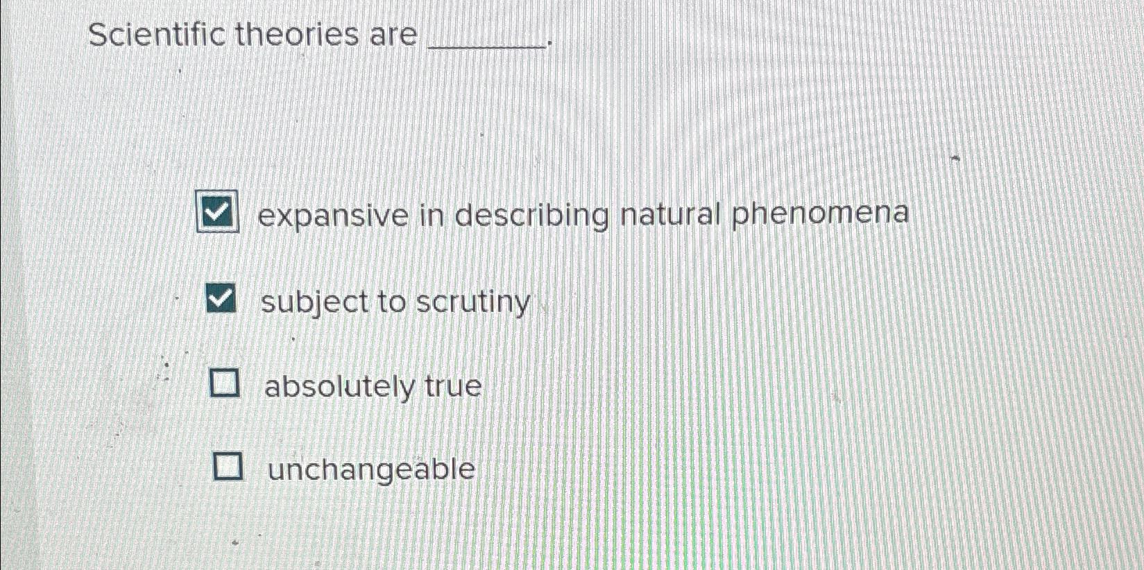 Solved Scientific theories areexpansive in describing | Chegg.com