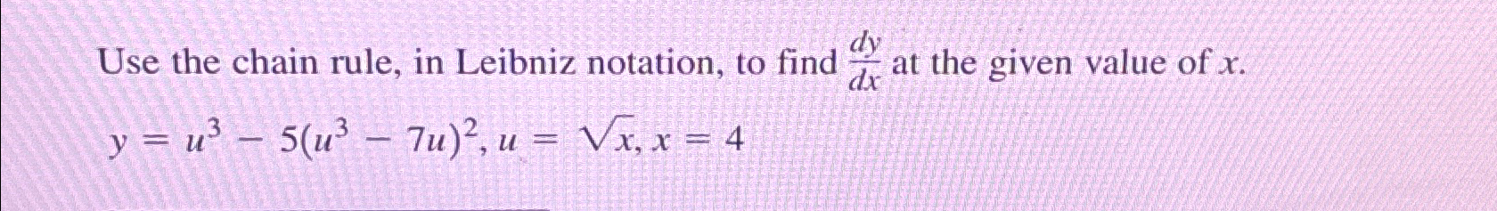 Solved Use The Chain Rule In Leibniz Notation To Find Dydx