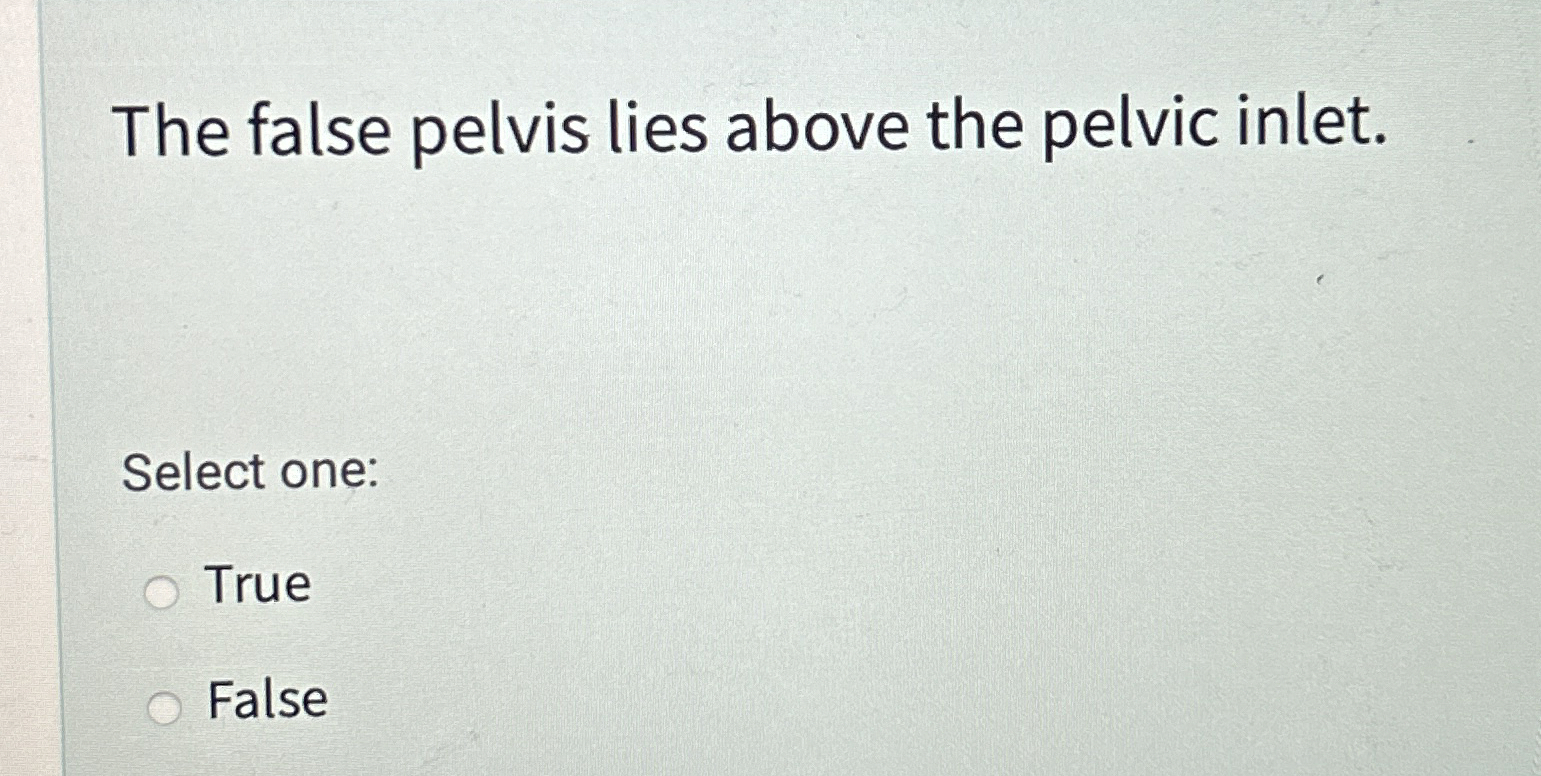 Solved The false pelvis lies above the pelvic inlet.Select | Chegg.com