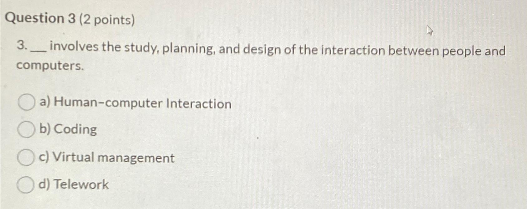 Solved Question 3 ( 2 ﻿points)3. ﻿involves the study, | Chegg.com
