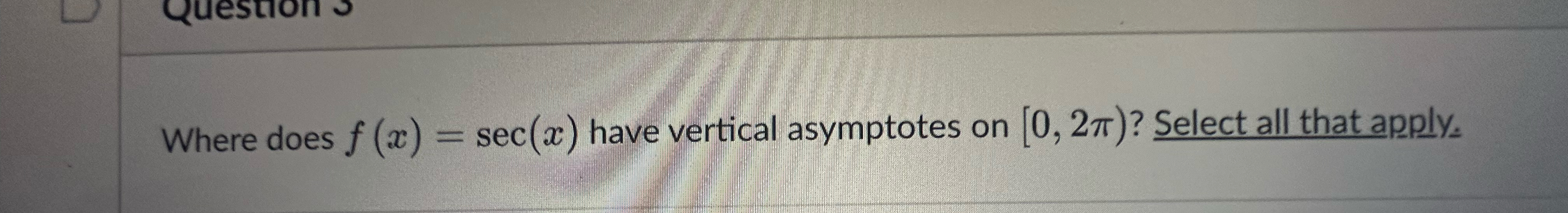 Solved Where does f(x)=sec(x) ﻿have vertical asymptotes on | Chegg.com