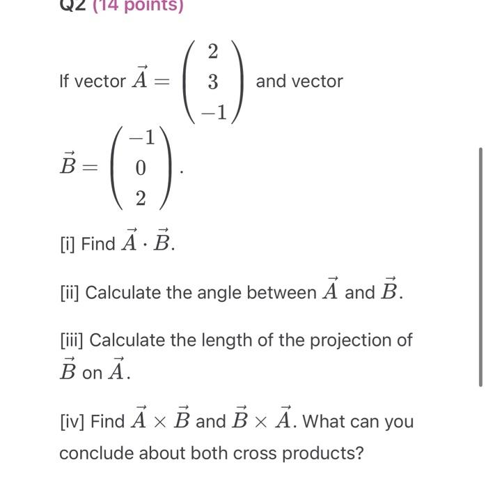 Solved If vector A=⎝⎛23−1⎠⎞ and vector B=⎝⎛−102⎠⎞ [i] Find | Chegg.com