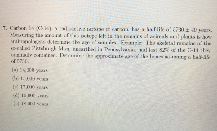 Solved 7. Carbon 14 (C-14), a radioactive isotope of carbon, | Chegg.com