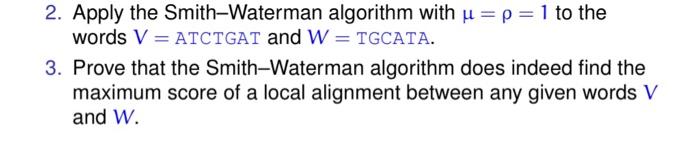 Solved 2. Apply the Smith-Waterman algorithm with μ=ρ=1 to | Chegg.com