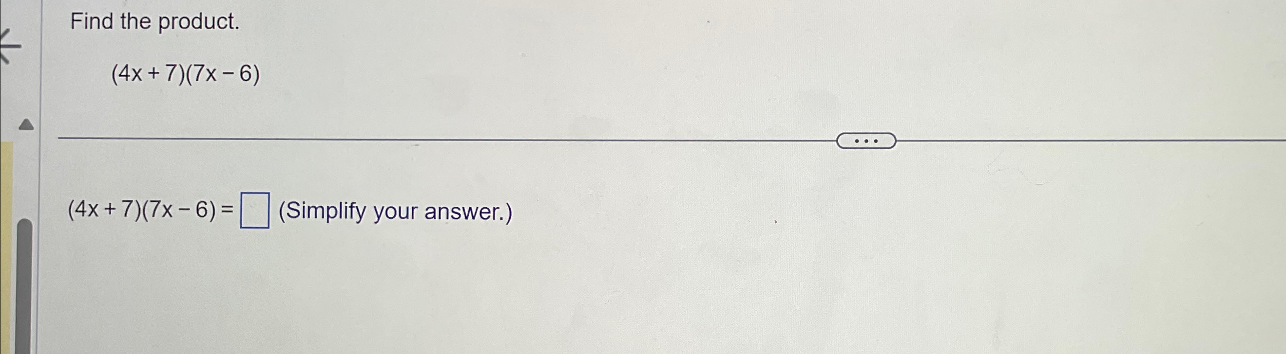 Solved Find the product.(4x+7)(7x-6) ﻿Simplify your answer. | Chegg.com
