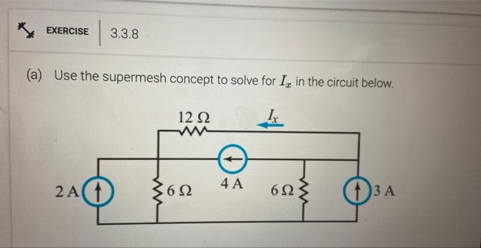 Solved a) Use the supermesh concept to solve for Ix in the | Chegg.com